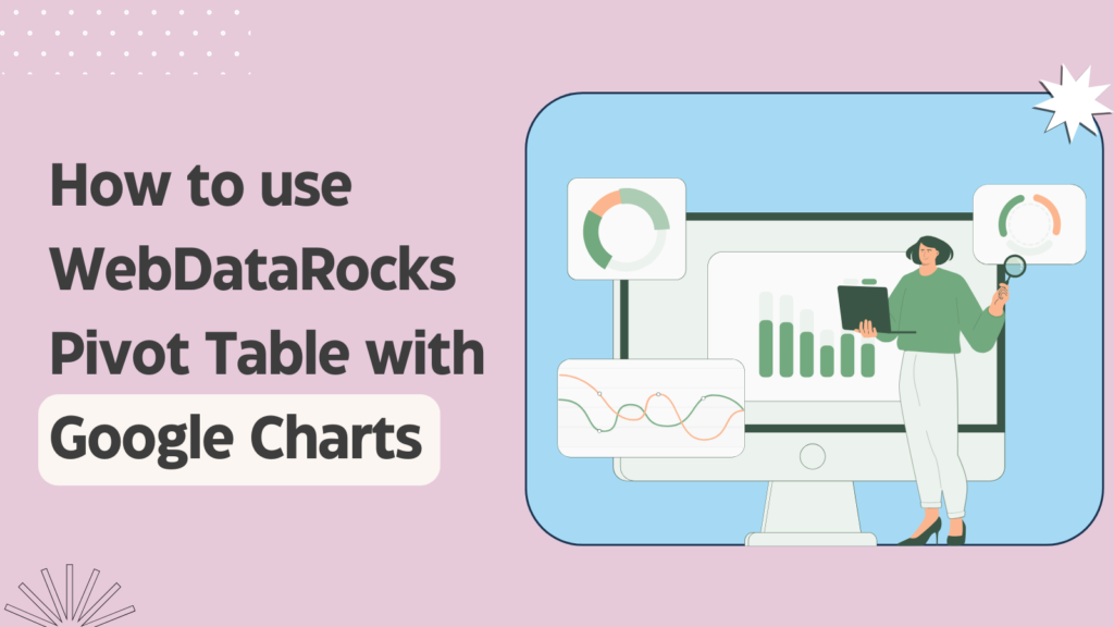 How to use WebDataRocks Pivot Table with Google Charts • WebDataRocks