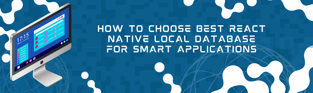 Best React Native Databases for Smart Applications